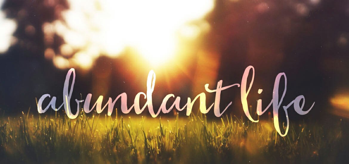 Jesus Is The Source Of Abundant Life